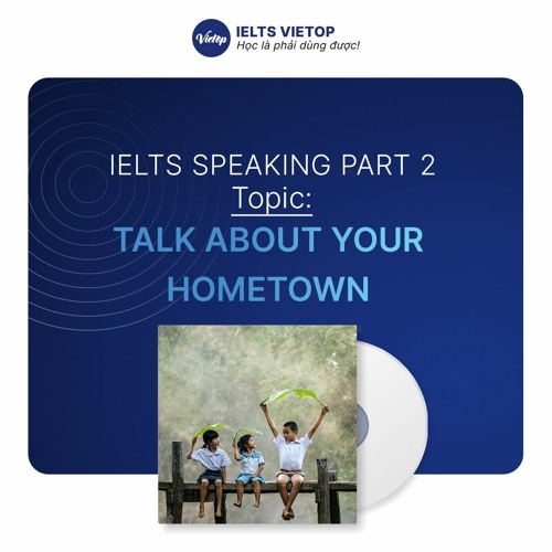Ielts Speaking Part 2 Topic Hometown Describe Your Hometown - Otosection Ielts Speaking Part 2 Topic Hometown Describe Your Hometown - Otosection