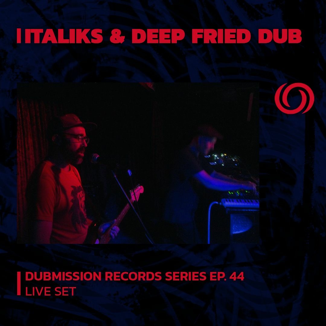 Stream ITALIKS & DEEP FRIED DUB | Dubmission Records Series Ep. 44 | 29 ...