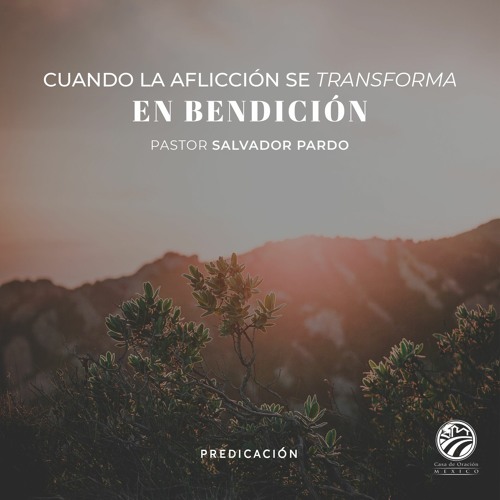 Stream Salvador Pardo - Cuando la aflicción se transforma en bendición ...