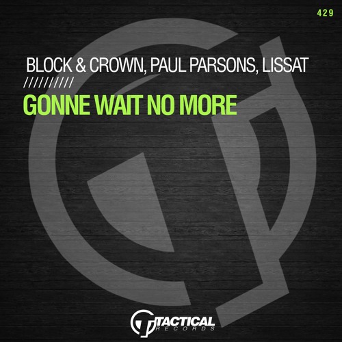 Listen to Block & Crown & Paul Parsons & Lissat - Gonne Wait No More by ... Listen to Block & Crown & Paul Parsons & Lissat - Gonne Wait No More by ...