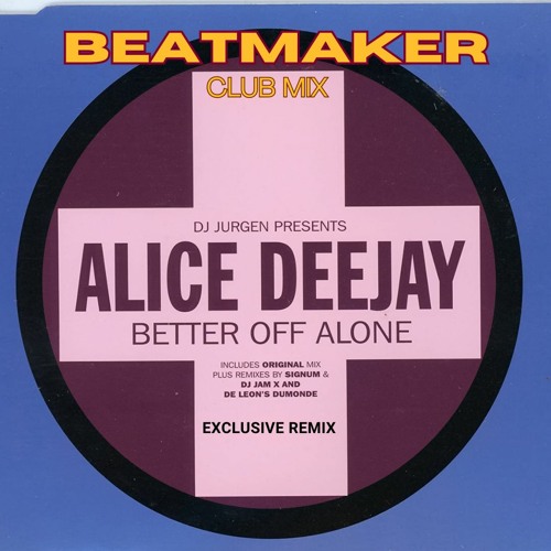 Stream ALICE DEEJAY - BETTER OFF ALONE (BEATMAKER CLUB MIX) Filtered ...