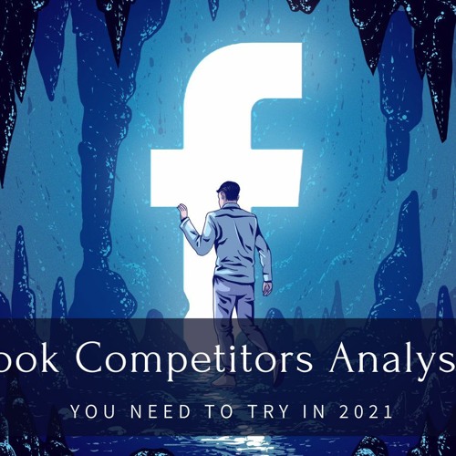 Stream Top 7 Facebook Competitors Analysis Tool You Need To Try In 2021 ...