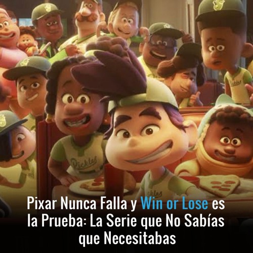 Stream Pixar Nunca Falla y Win or Lose es la Prueba: La Serie que No ...