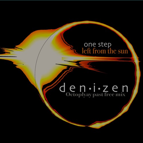 Stream One Step Left From The Sun (octoplaya 23 free~mix) by den•i•zen ...