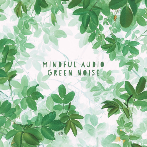 Stream Green Noise Loop by Mindful Audio | Listen online for free on ...
