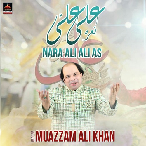 Stream Nara Ali Ali - Muazzam Ali Khan - Qasida Mola Ali As - 2022 by ...
