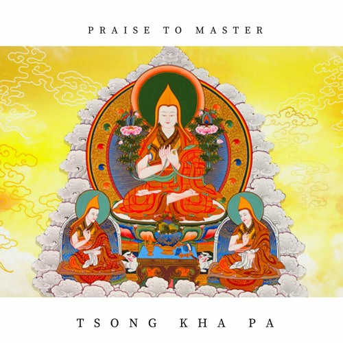 Stream Praise To Master Tsong Kha Pa by Dawn Chen Peiqi | Listen online ...