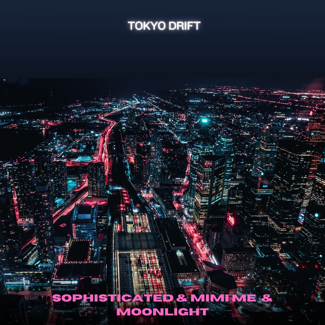 Stream Sophisticated & Mimi Me & Moonlight - Tokio Drift (Fast ...
