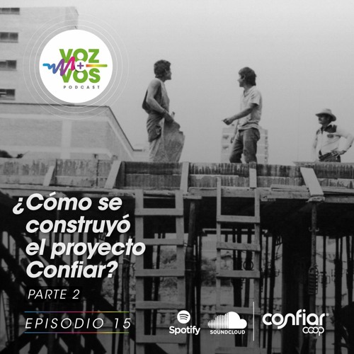 Stream EP 15 ¿Cómo se construyó el proyecto Confiar? Segunda parte from ...