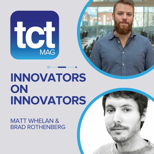Stream episode #113 Matt Whelan & Brad Rothenberg on 3D printing's role ...