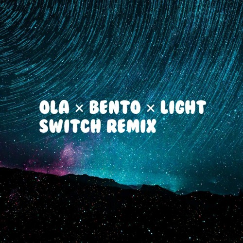 Stream OLA × BENTO × LIGHT SWITCH REMIX by TIKTOK_SYA | Listen online ...