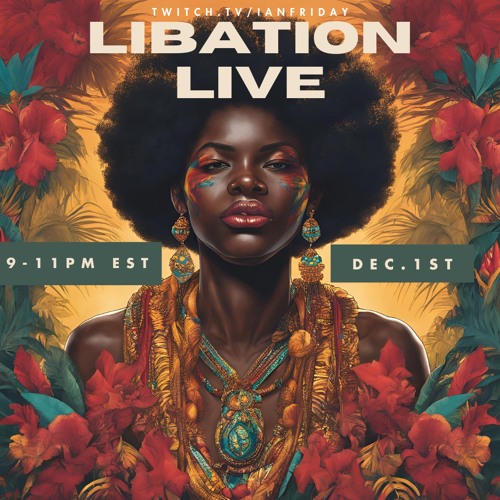 Stream Libation Live with Ian Friday 12-1-24 by Ian Friday | Listen ...