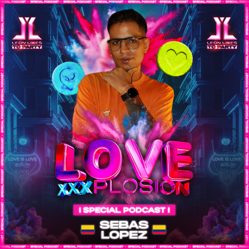 Stream Love XxxPlosion By Leon Likes To Party - Sebas Lopez (Special Podcast) by Leon Likes To ...