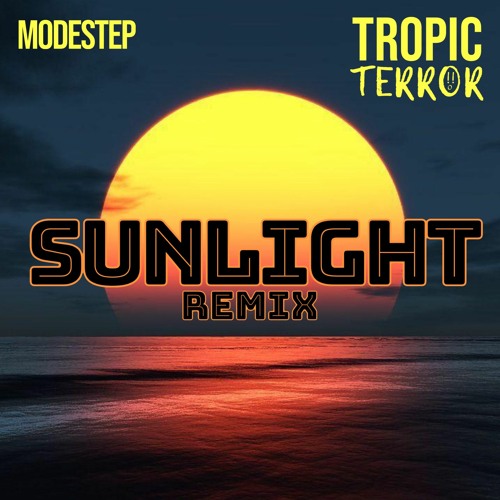 Stream Modestep - Sunlight (Tropic Terror Remix) by TROPIC TERROR ...