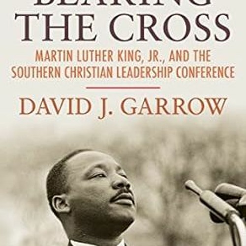 Stream ~Pdf~(Download) Bearing the Cross: Martin Luther King, Jr., and ...