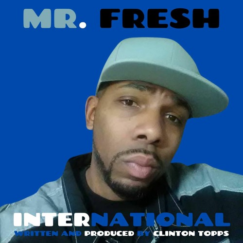 Stream international by Clinton Topps aka Mr. FRESH | Listen online for ...