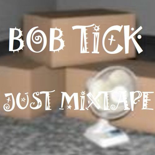 Stream Just Mixtape - Bob Tick by Bob Tick | Listen online for free on ...