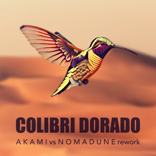 Stream Colibri Dorado (Akami Vs. Nomadune Rework) by AKAMI | Listen ...