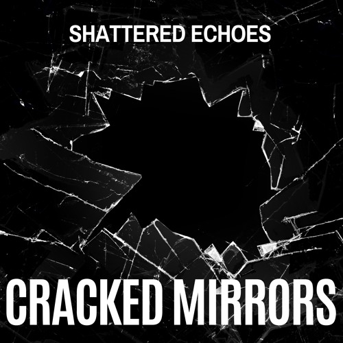 Stream Cracked Mirrors by Shattered Echoes | Listen online for free on SoundCloud