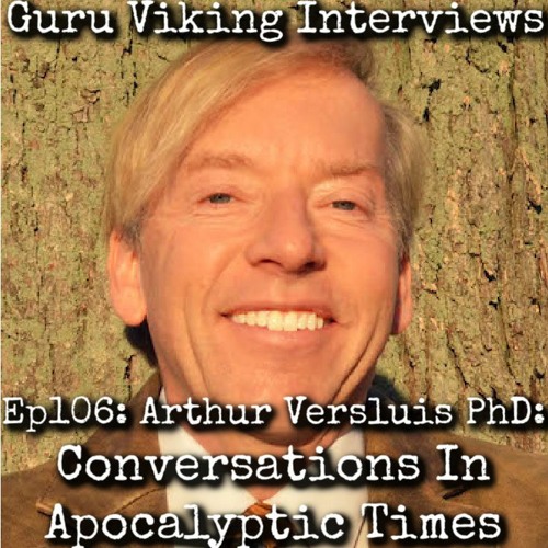 Stream Ep106: Conversations In Apocalyptic Times - Arthur Versluis PhD ...