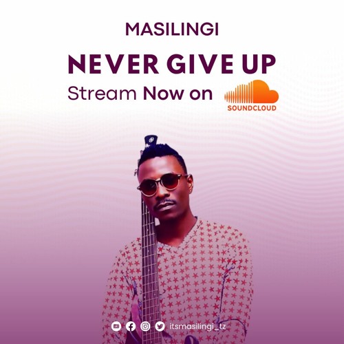 Stream Never Give Up by Wilson Masilingi | Listen online for free on ...