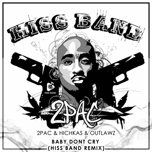 Stream 2Pac & Hichkas & Outlawz - Baby Dont Cry (Hiss Band Remix) by ...