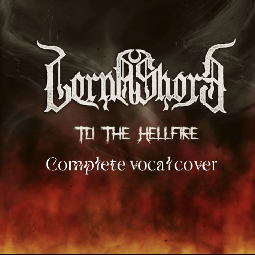 Stream To the hell fire - Lorna Shore (complete vocal cover) by Leprosy ...