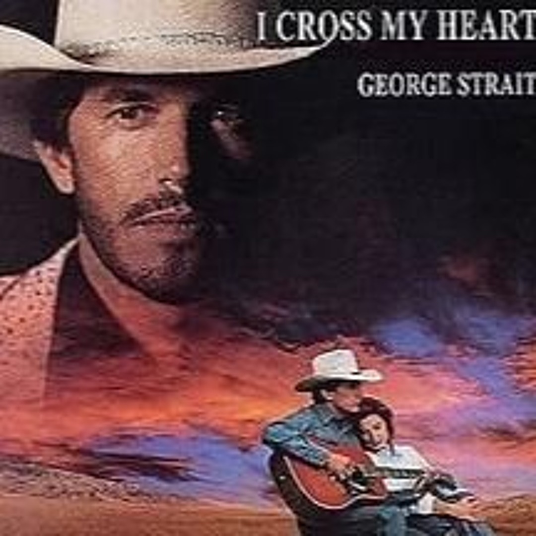 Stream George Strait Cover I Cross My Heart By Thisishowiedoit 2516