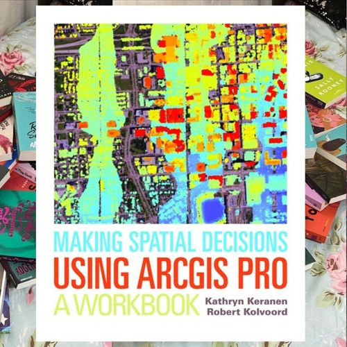 Stream [Download] [e-Book/e-Book] Making Spatial Decisions Using ArcGIS Pro: A Workbook from ...