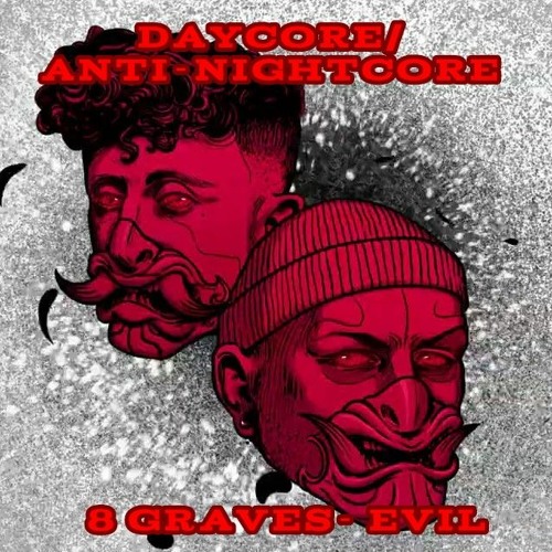 Stream 8 Graves - Evil [daycore/Anti-Nightcore] by Misfit | Listen ...