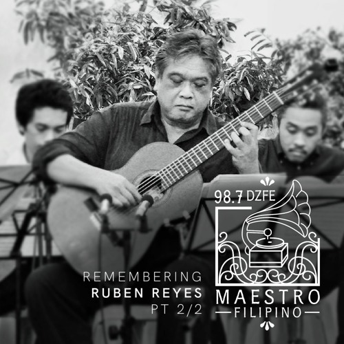 Stream MAESTRO FILIPINO 22 0319 | Remembering Ruben Reyes, Pt. 2 by 98.7 DZFE-FM The Master's ...