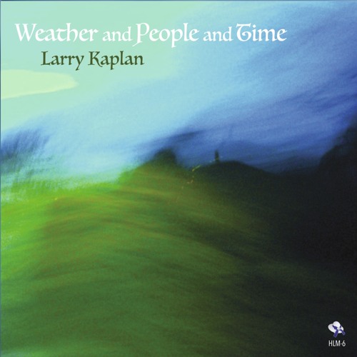 Stream Larry Kaplan | Listen to Weather and People and Time playlist ...