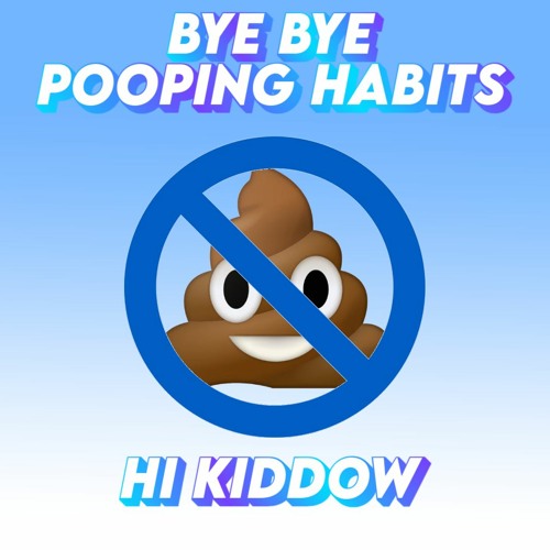 Stream Bye Bye Pooping Habits by hi kiddow | Listen online for free on ...