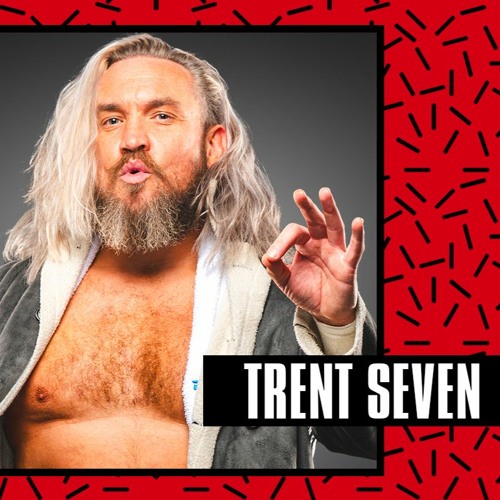 Stream episode Trent Seven on signing with TNA, Transformers, wrestling ...