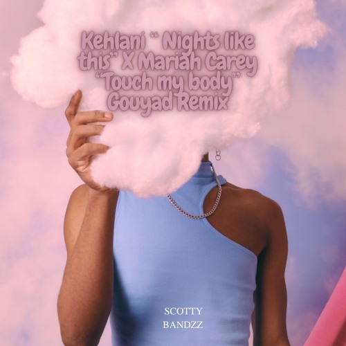 Stream Touch My Body x Nights Like This Gouyad Remix by Scotty Bandzz💫 ...
