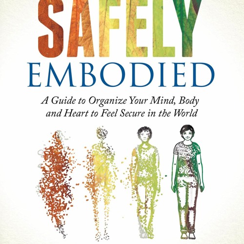 Stream episode free read Becoming Safely Embodied: A Guide to Organize ...