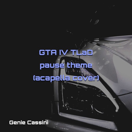 Stream GTA IV TLaD pause theme (acapella cover) by Genie Cassini ... Stream GTA IV TLaD pause theme (acapella cover) by Genie Cassini ...