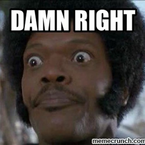 Damn Right Meme