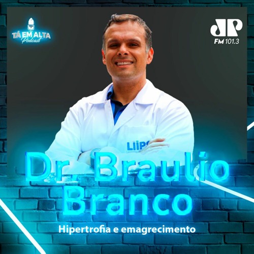 Stream episode Hipertrofia e emagrecimento | Dr. Braulio Branco | Tá Em ...