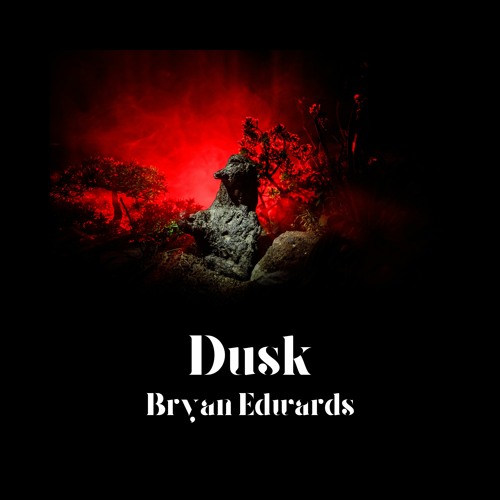 Stream Dusk by Bryan Edwards | Listen online for free on SoundCloud