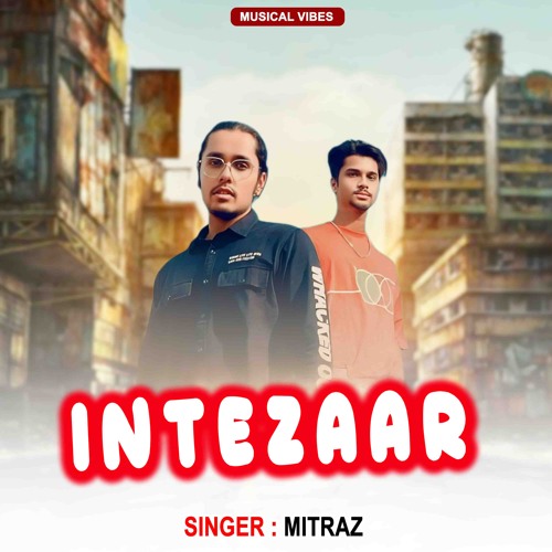 Stream Intezaar by MITRAZ | Listen online for free on SoundCloud