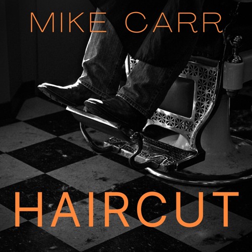 Stream Haircut by Mike Carr | Listen online for free on SoundCloud