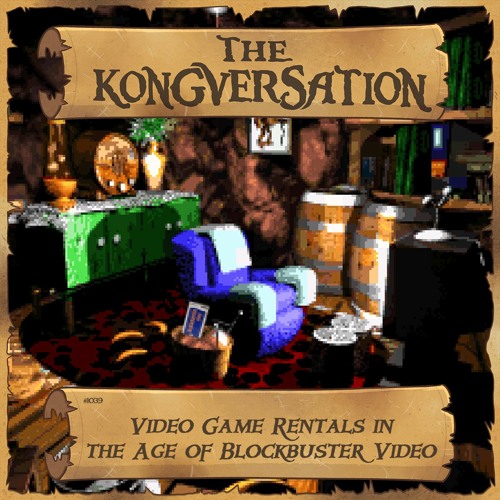 Stream The Kongversation 1039 - Video Game Rentals in the Age of ...