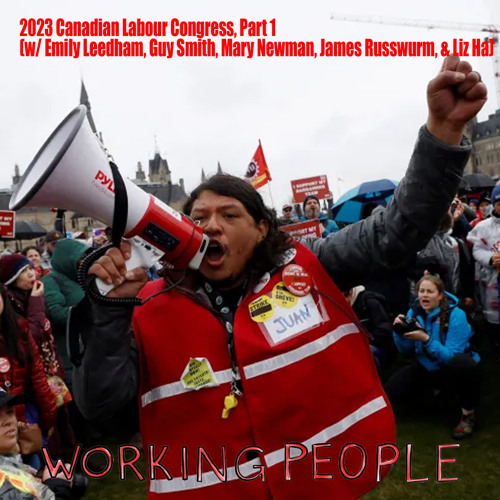 Stream 2023 Canadian Labour Congress, Part 1 (w/ Emily Leedham, Guy ...