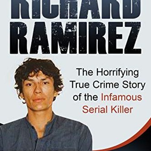 Stream View PDF Night Stalker Richard Ramirez: The Horrifying True ...