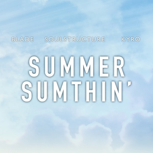 Stream Blade, SoulStructure & Kyro - Summer Sumthin' by Liquid Drum ...