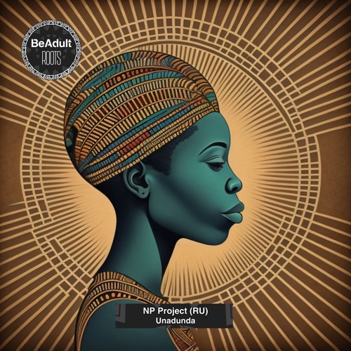 Stream Be Adult Music | Listen to NP Project (RU) - Unadunda (BAR029 ...