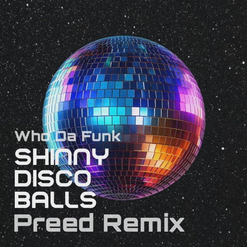 Stream Shiny Disco Balls - Who Da Funk (Preed Remix) by Preed | Listen ...
