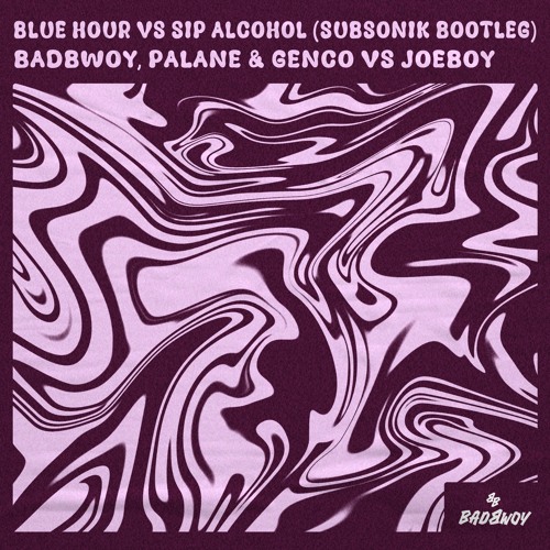Stream Badbwoy, Palane & Genco vs Joeboy - Blue Hour vs Sip (Alcohol ...