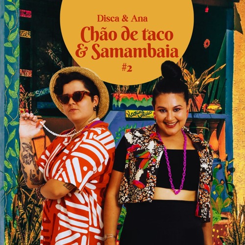 Stream DISCA & ANA - CHÃO DE TACO E SAMAMBAIA #2 (BRASILIDADES) by ...